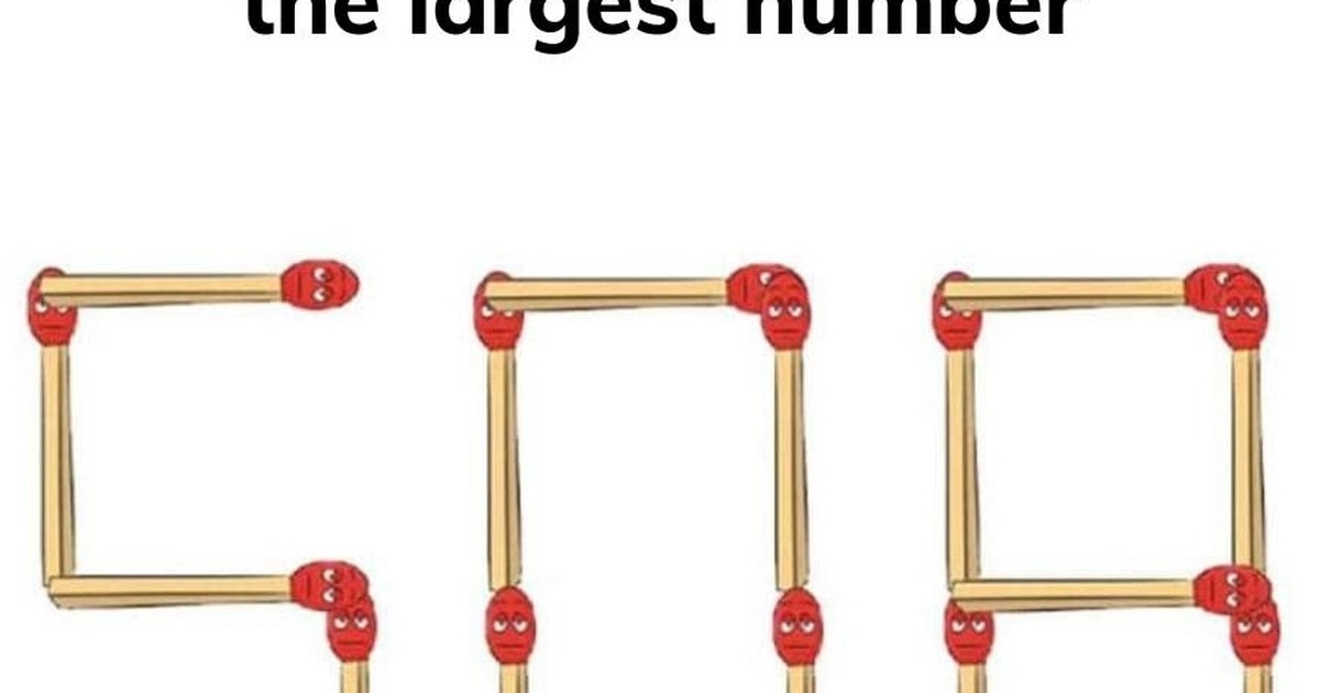 Move 2 matchsticks to get the largest number - Yohanpost