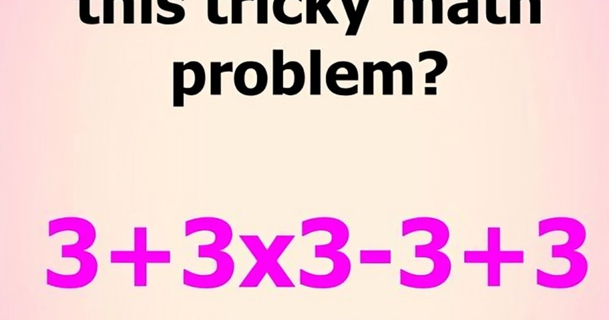 Many people get it wrong: Can you solve this tricky math problem ...