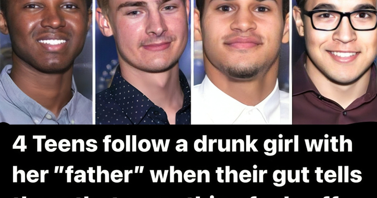 4 Guys Follow Drunk Teen With Her “Dad’ When Hunch Tells Them Something ...